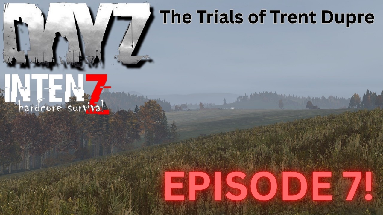 DAYZ INTENZ - The Trials of Trent Dupre - Episode 7! - YouTube