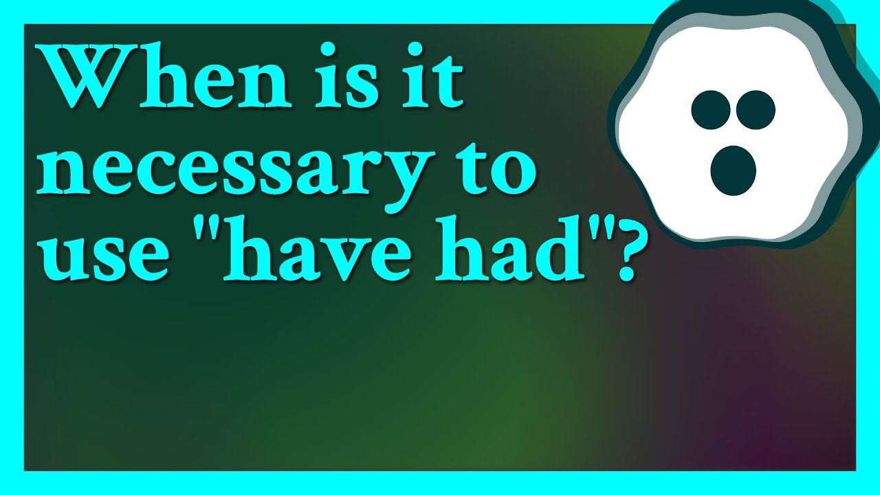 "Have had" is using the verb have in the present perfect tense ...