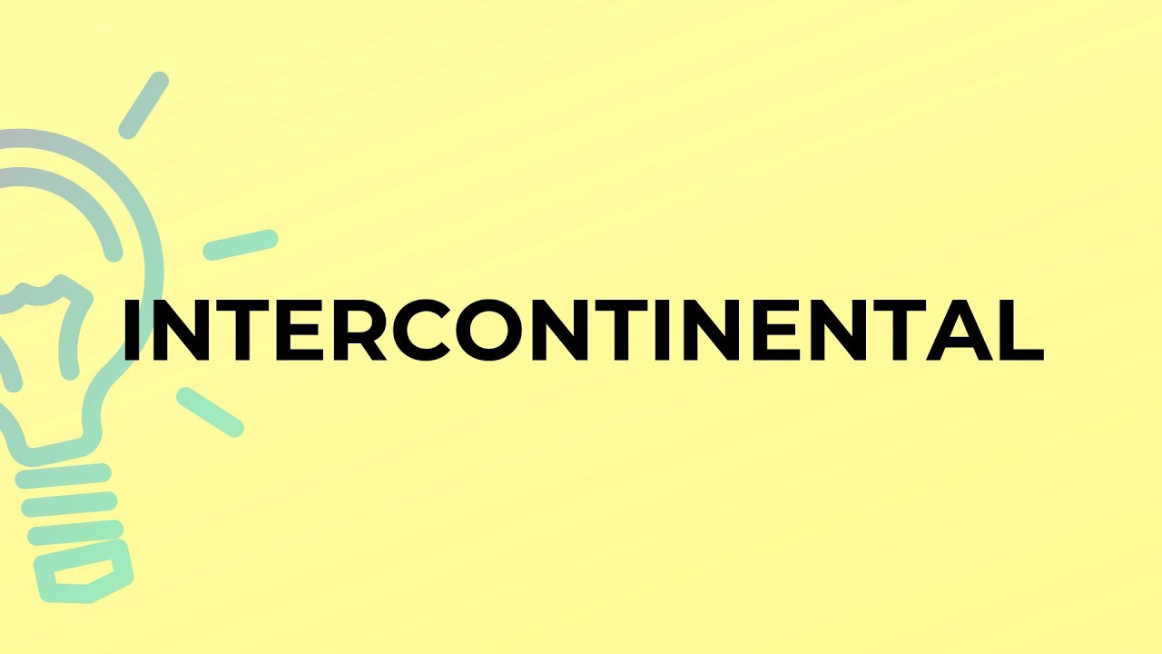 What is the meaning of the word INTERCONTINENTAL? - YouTube