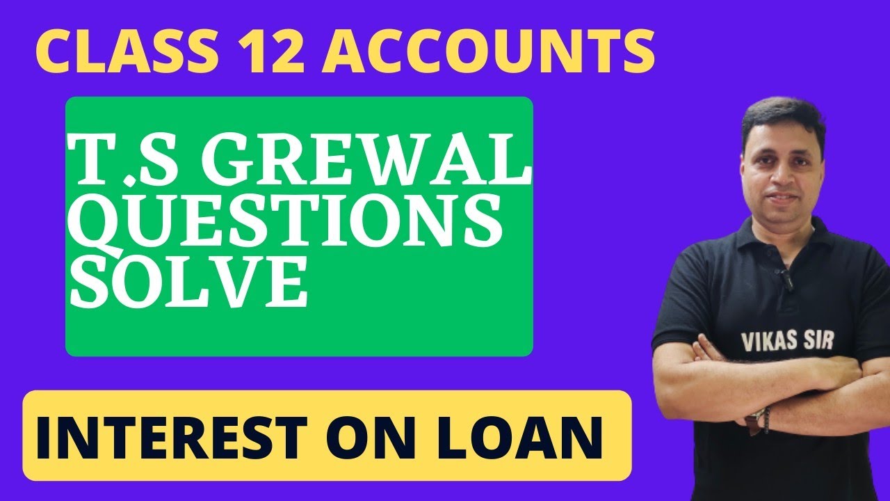 Class 12 Accounts Chapter 1 Interest On Loan T S Grewal Solve By class-12-accounts-chapter-1-interest-on-loan-t-s-grewal-solve-by