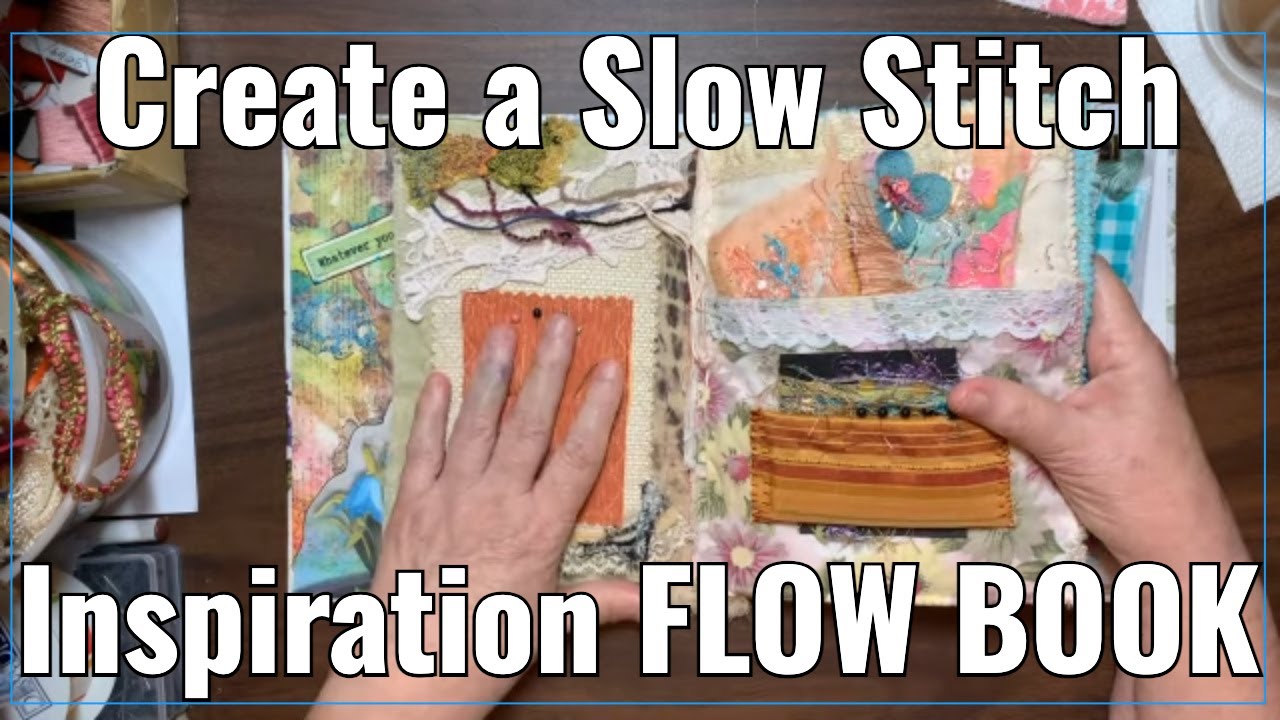 How to Create a Slow Stitching Inspiration Flow Book - Everything You ...