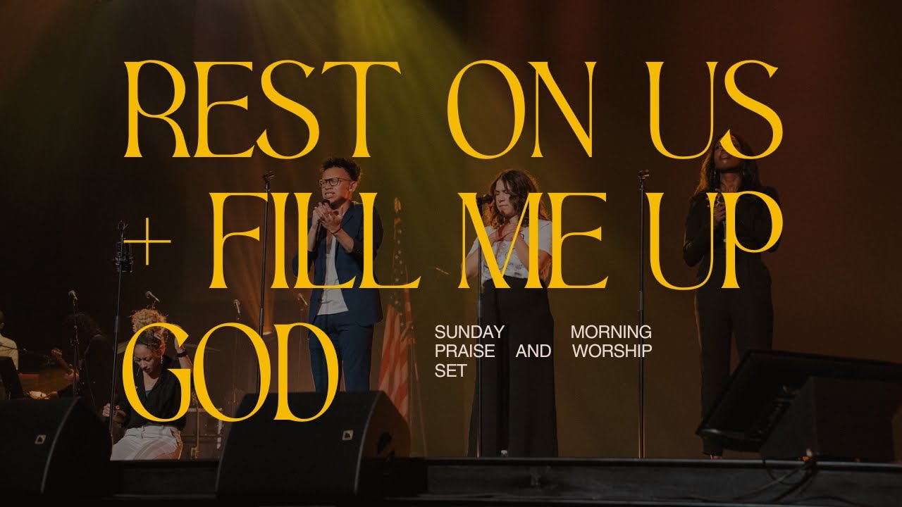 Sunday Morning Praise and Worship: Glorious + Rest On Us + Fill Me Up ...
