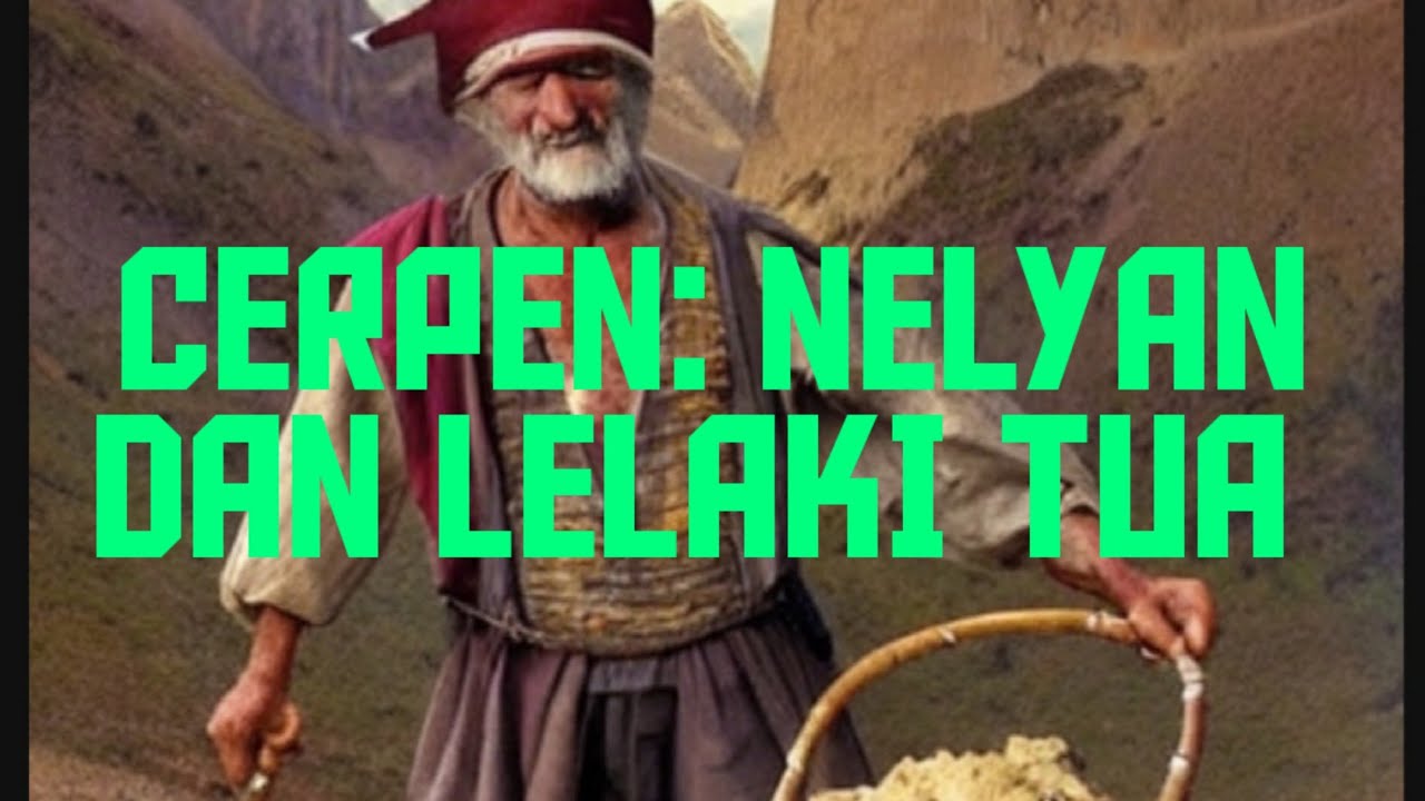 Nelyan dan Lelaki Tua Sebuah Cerpen Karya: Darju Prasetya - YouTube