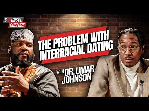 Dr. Umar Challenges Nick Cannon on Dating Outside the Black Community | Counsel Culture Show