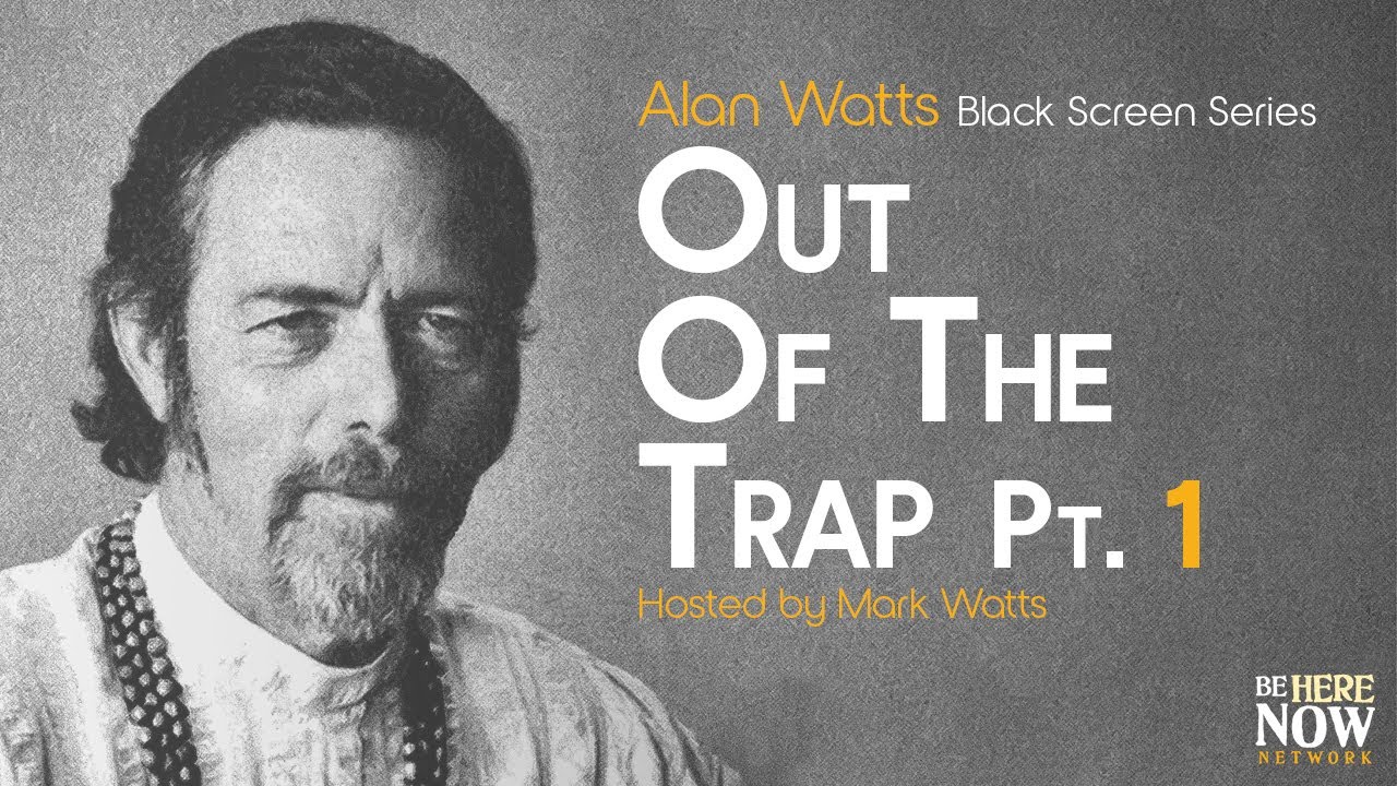 Alan Watts: Out of the Trap Pt. 1 – Being in the Way Podcast Ep. 22 ...