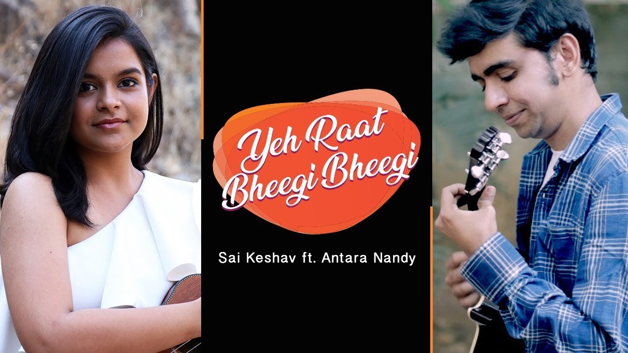 Yeh Raat Bheegi Bheegi - Sai Keshav ft. Antara Nandy - YouTube