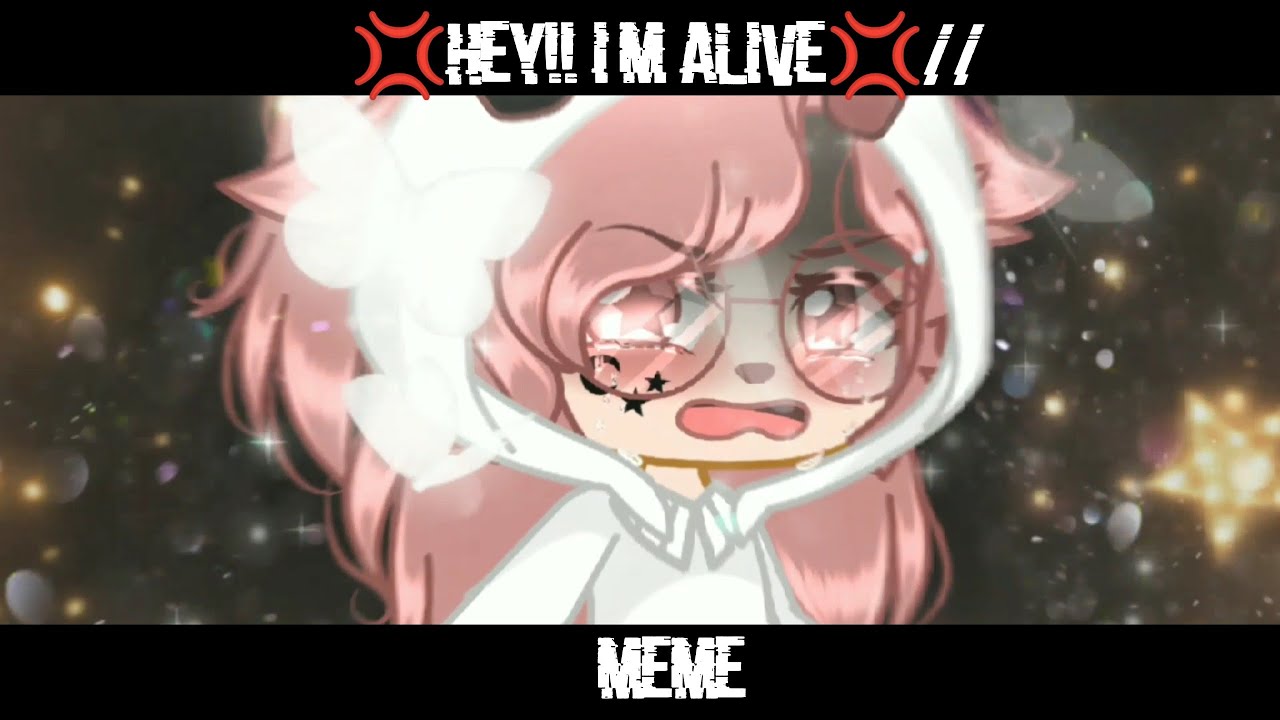 💢Hey!! I'm Alive💢//meme// - YouTube