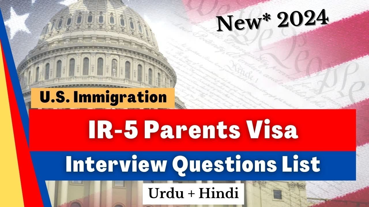 New* IR-5 Parents U.S. Visa Interview Questions -Embassy | US ...