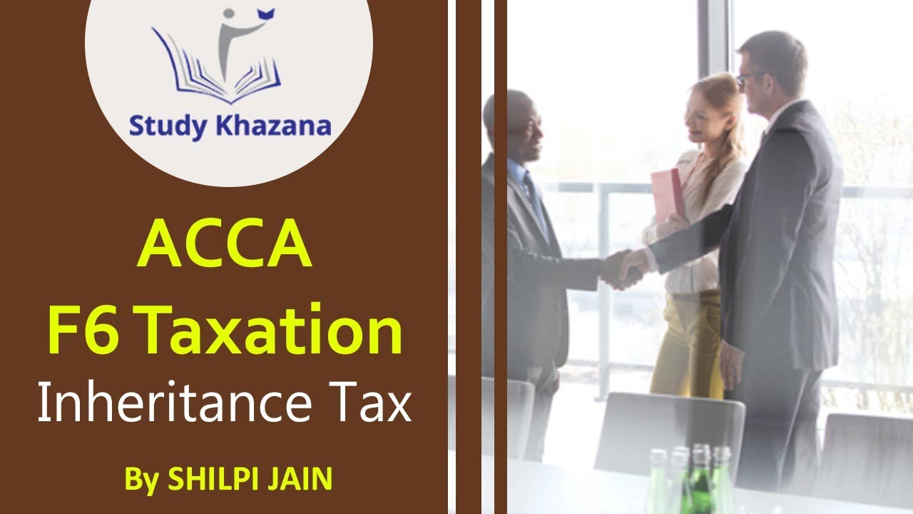 ACCA F6 Taxation Inheritance Tax | Shilpi Jain - YouTube