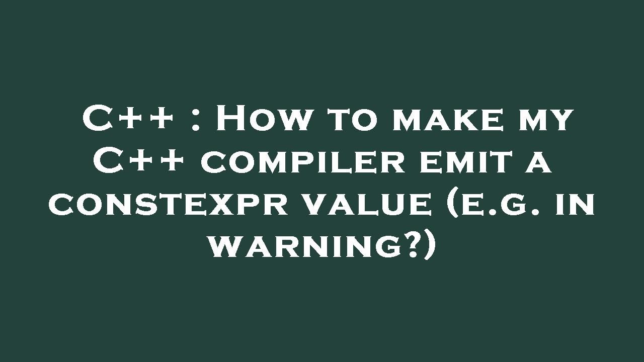 C How To Make My C Compiler Emit A Constexpr Value Eg In Warning Youtube