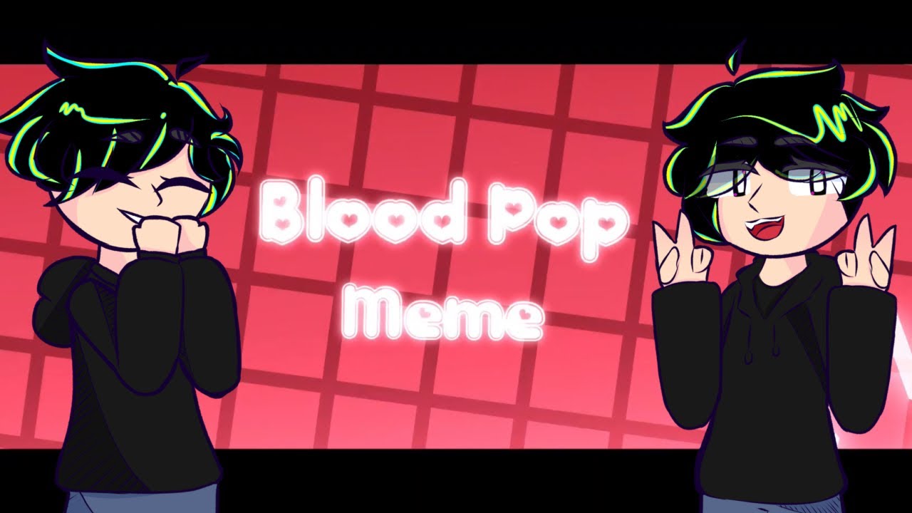 Blood pop meme (birthday gift for a irl friend) tweened - YouTube