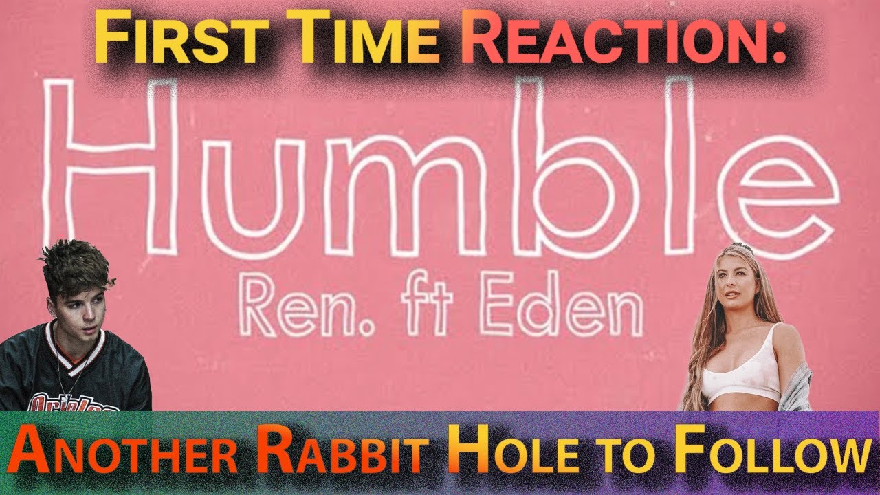 First Time Reation: Ren ft. Eden Nash "Humble" @RenMakesMusic - YouTube