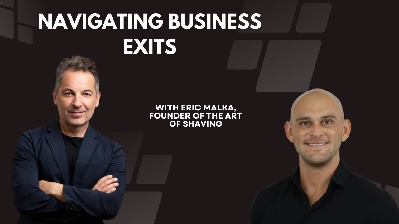 Navigating Business Exits: Eric Malka's Journey with The Art of Shaving ...