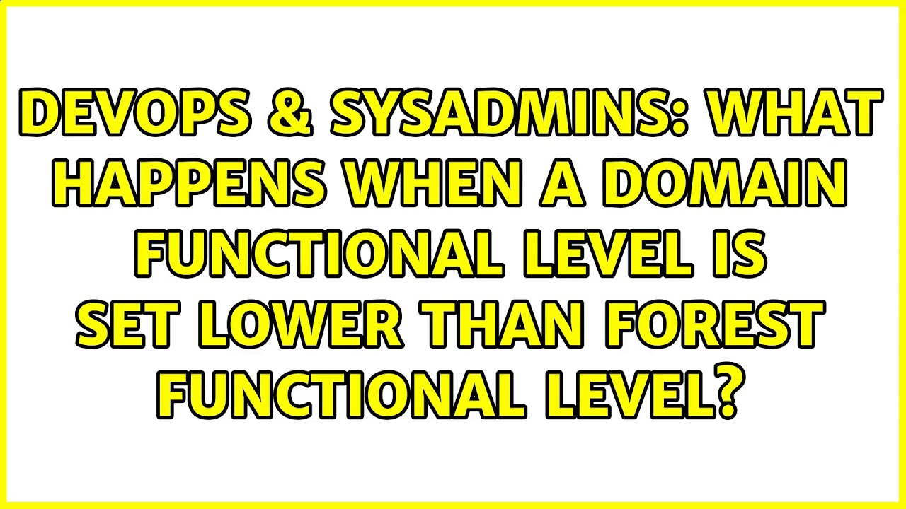 What happens when a domain functional level is set lower than forest ...