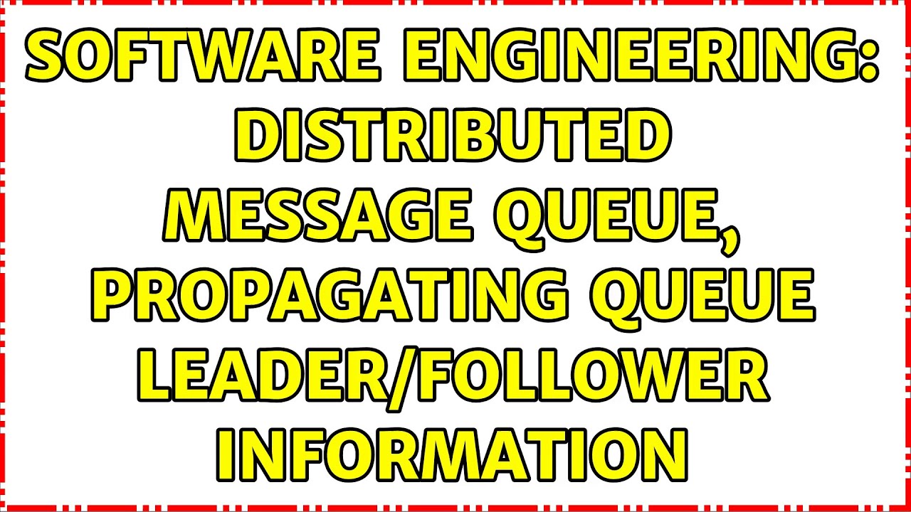 Software Engineering: Distributed message queue, propagating queue ...