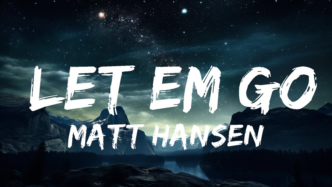Matt Hansen - Let Em Go (Lyrics) | 15p Lyrics/Letra - YouTube