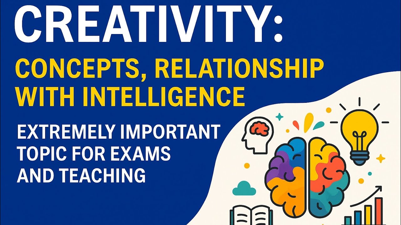 CREATIVITY : Concepts, Relationship With Intelligence l Learning and ...