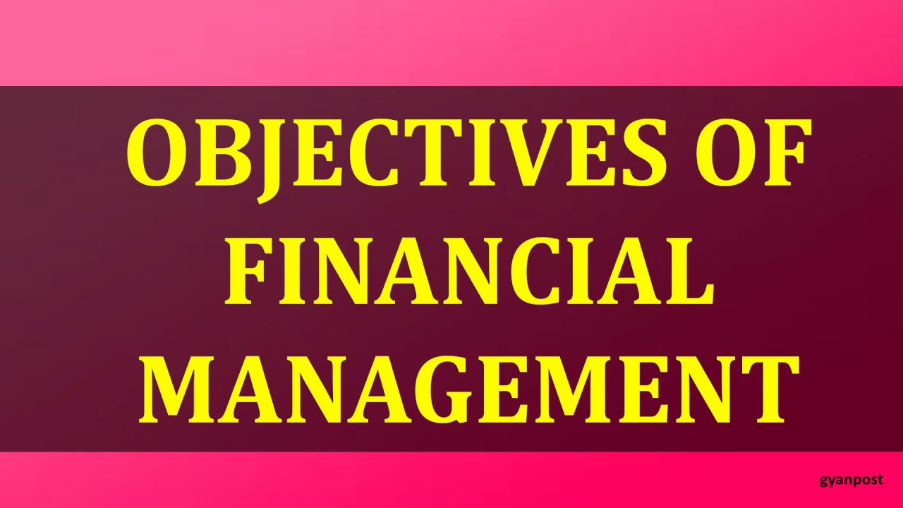 OBJECTIVES OF FINANCIAL MANAGEMENT YouTube objectives-of-financial-management-youtube