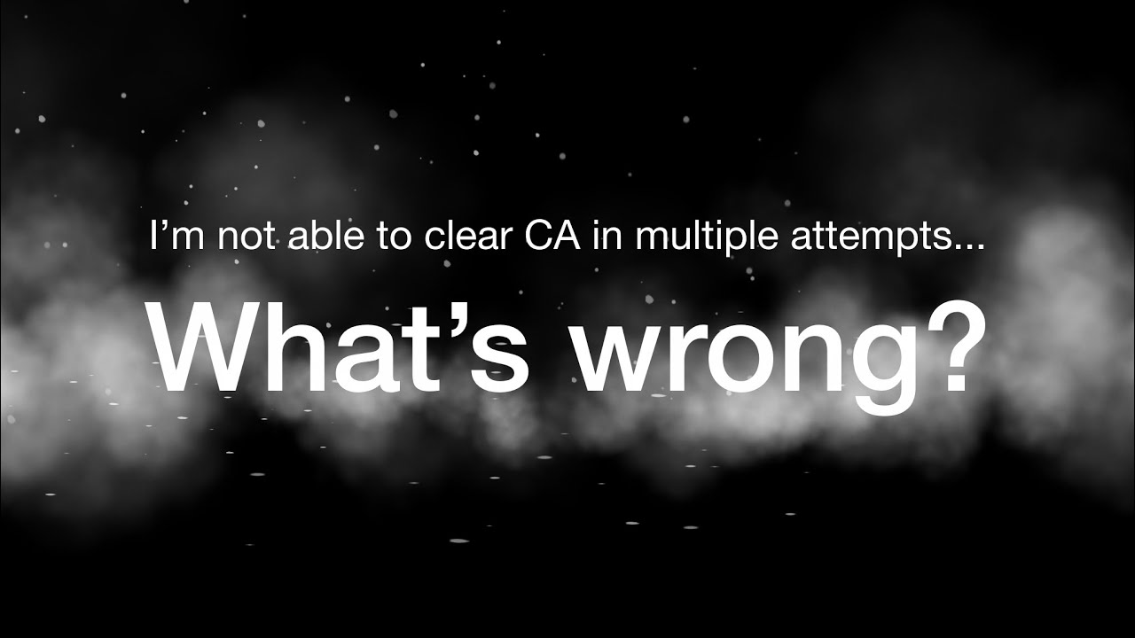 Why not able to clear CA in multiple attempts? | CA Final-IPCC ...