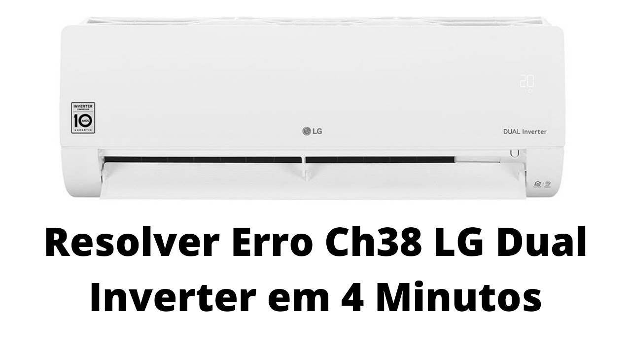 Erro LG Dual Inverter Ch38 Em 4 Minutos (RESOLVIDO) - YouTube