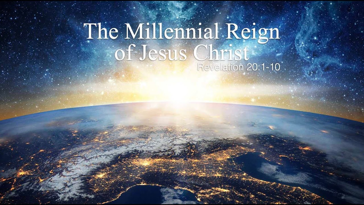 The Millennial Reign of Jesus Christ Revelation 20: 1-10 - YouTube