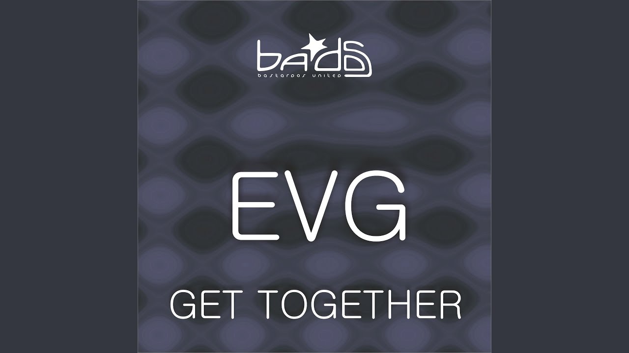 Get Together - EVG: Song Lyrics, Music Videos & Concerts