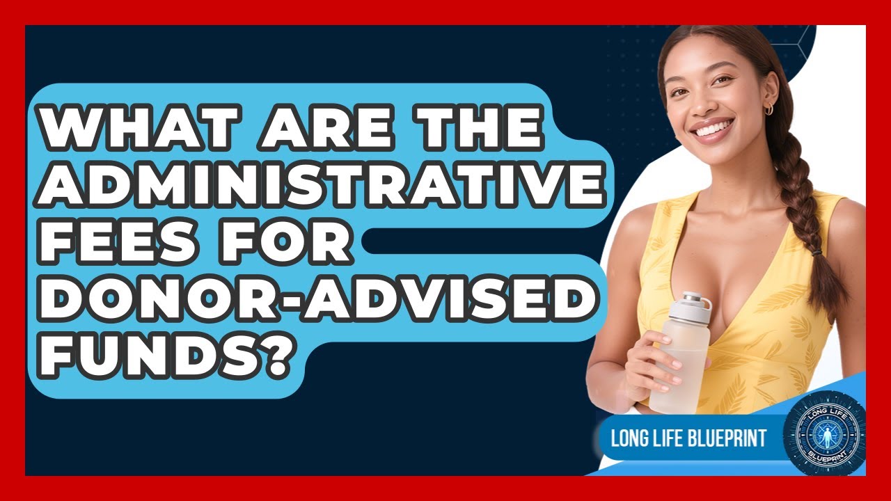 What Are The Administrative Fees For Donor-Advised Funds? - Long Life ...