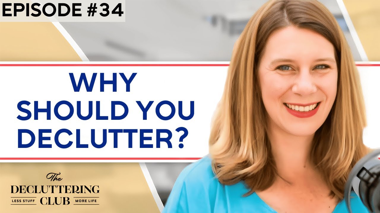 Why should you declutter? | EP 34 | The Decluttering Club Podcast - YouTube