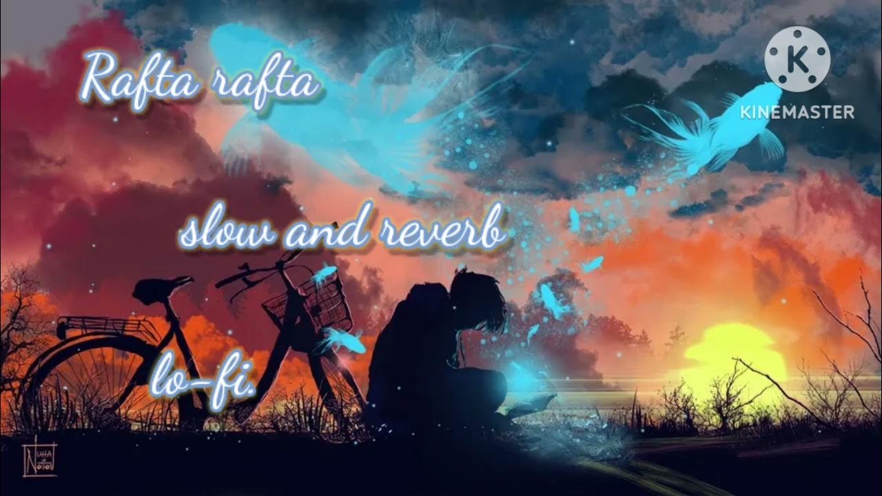 Rafta rafta | slow and reverb | lo-fi | @ajay_creation_remixed - YouTube
