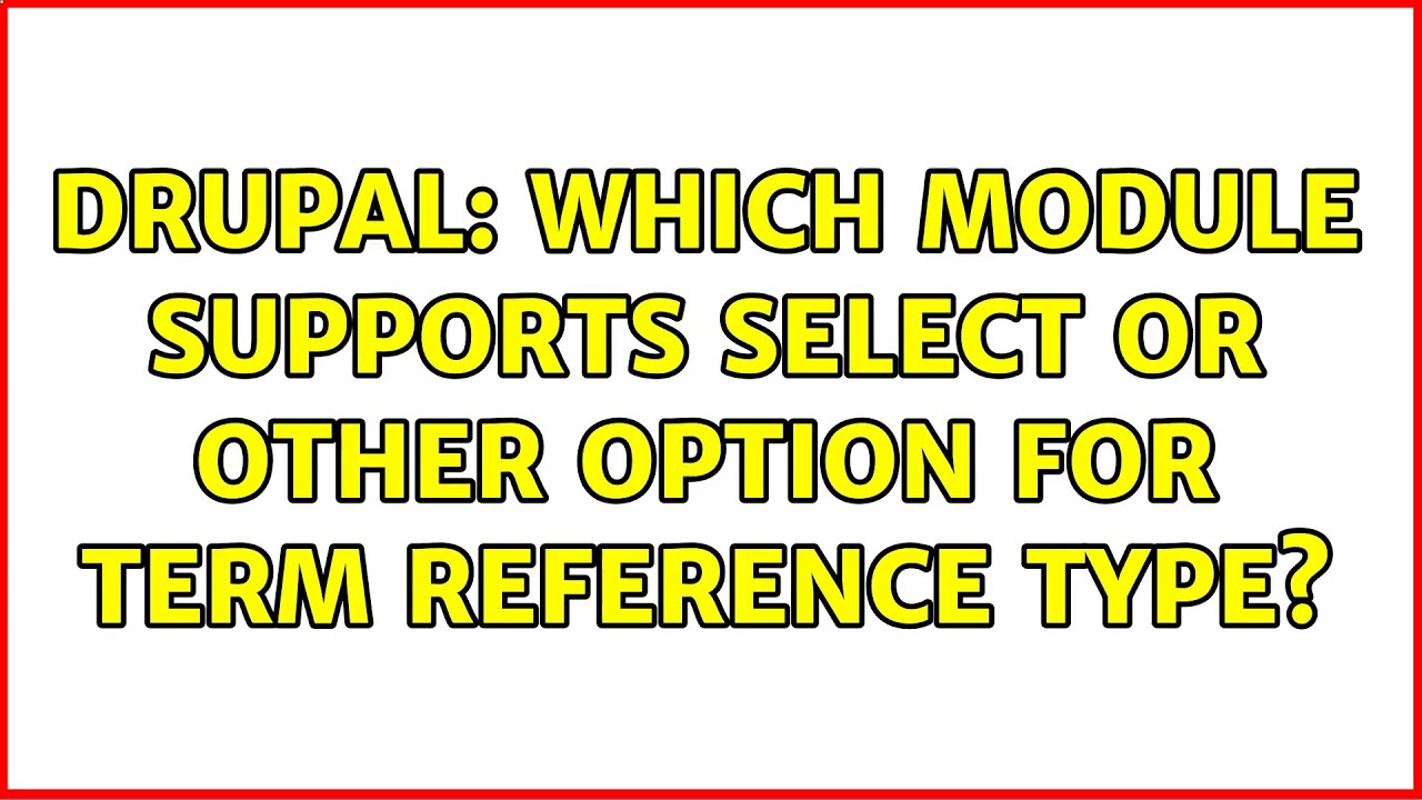 Drupal: Which module supports select or other option for Term reference type? - YouTube