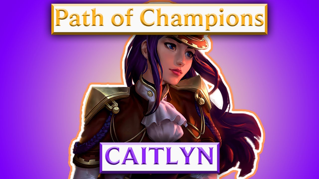 Caitlyn's Path of Champions Guide! How to win with Caitlyn in Legends ...