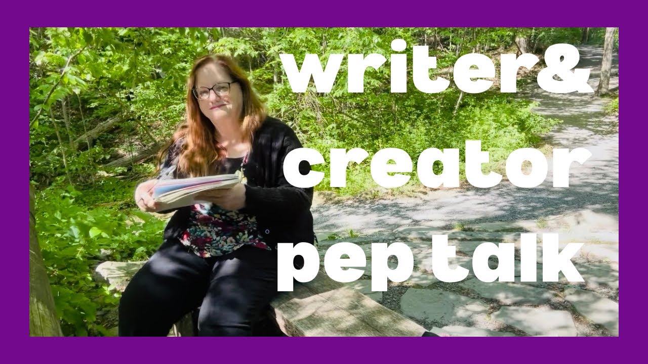 Writer & Creator Pep Talk: Watch this NOW before your next block or ...