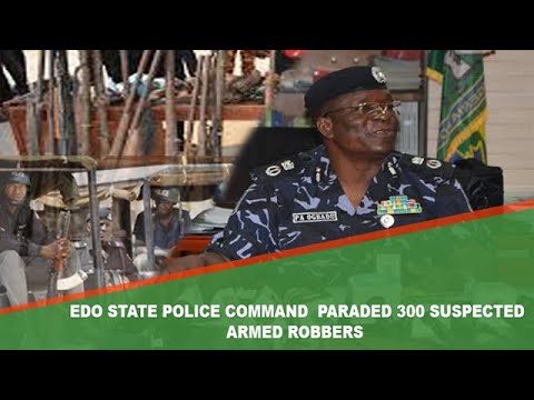 EDO STATE POLICE COMMAND PARADED 300 SUSPECTED ARMED ROBBERS - YouTube