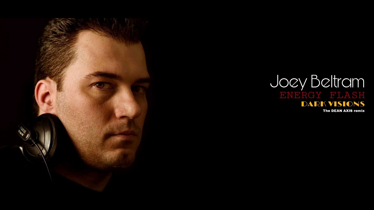 Joey Beltram - Energy Flash- Dark Visions- The DEAN AXIS remix - YouTube