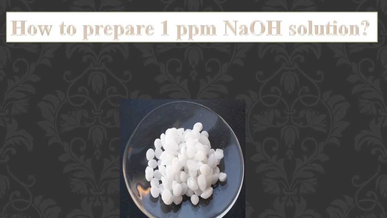 How To Prepare 1ppm NaOH Solution YouTube how-to-prepare-1ppm-naoh-solution-youtube