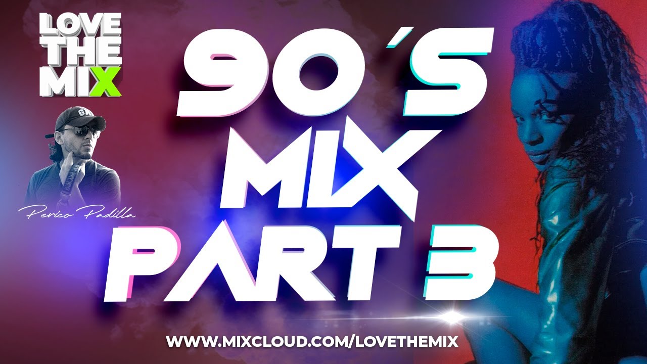90S MIX PART 3 | LOVETHEMIX BY PERICO PADILLA #90s #90S #90s #set #mix ...