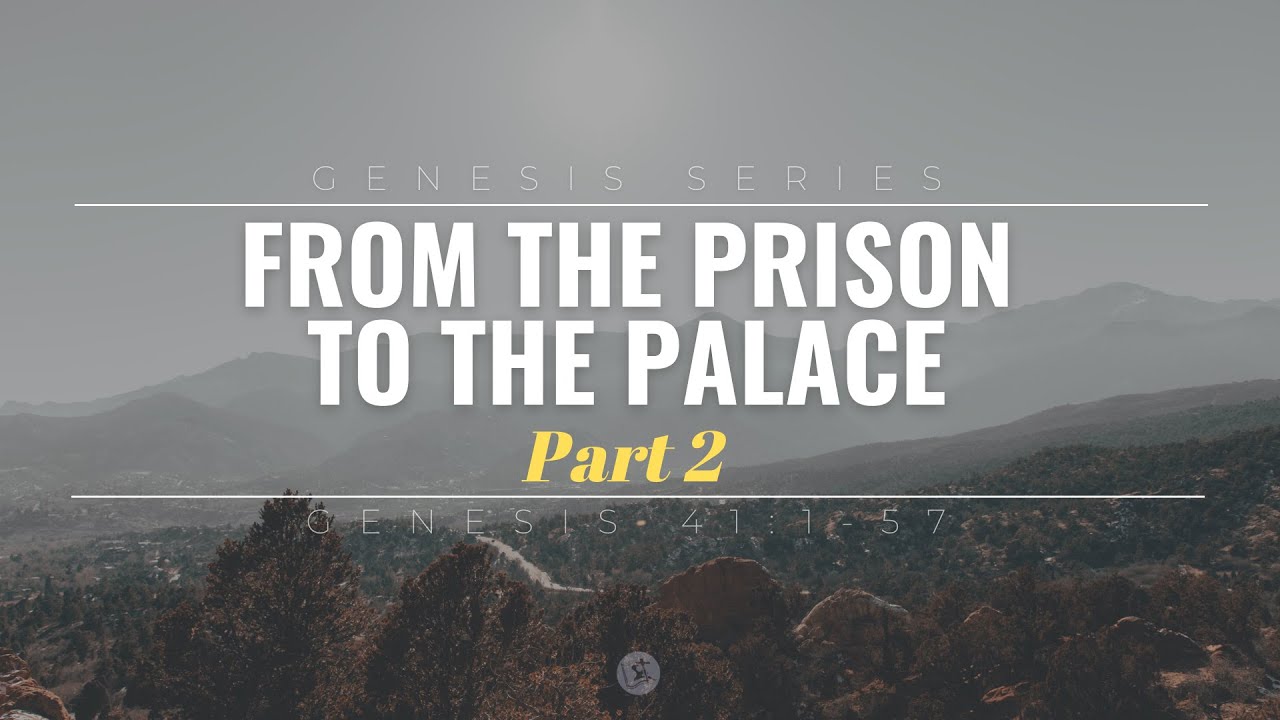 Genesis Series: From The Prison To The Palace - Part 2 (Genesis 41:1-57 ...