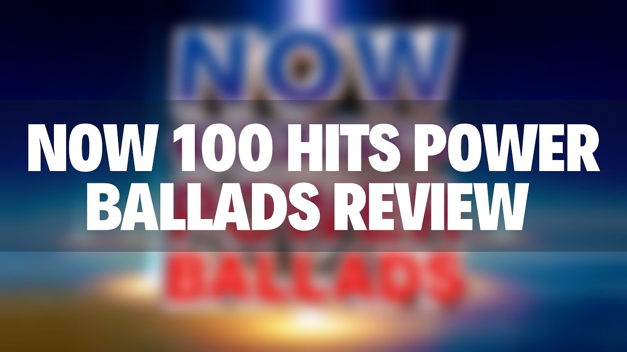 Now 100 Hits Power Ballads Review! - YouTube
