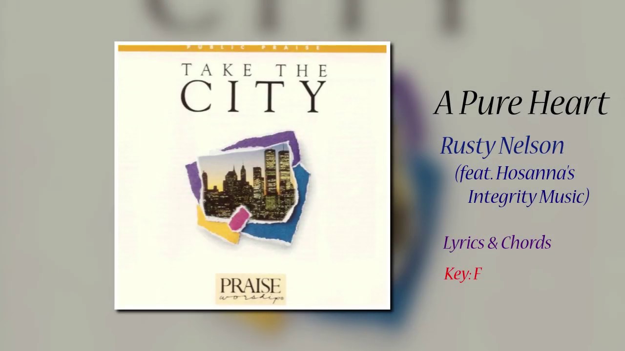 A Pure Heart - Rusty Nelson (feat. Hosanna's Integrity Music) Lyrics ...