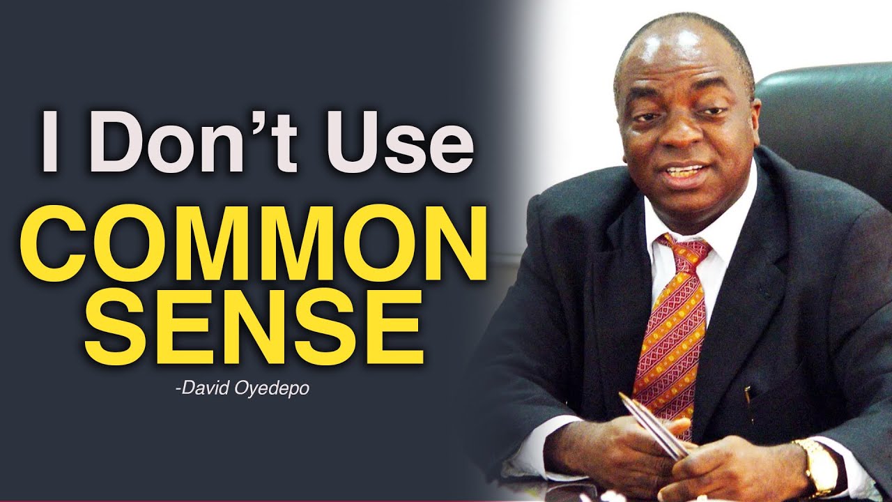 Stop Using Common Sense | David Oyedepo - YouTube
