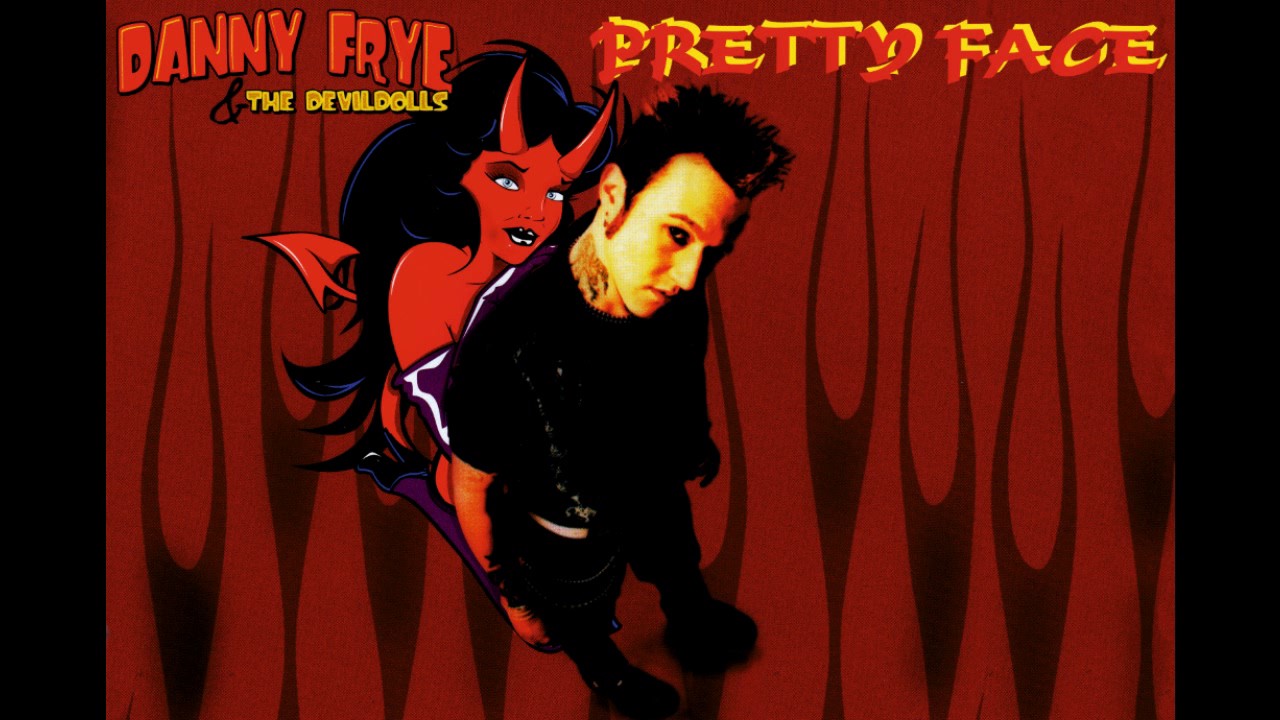 DANNY FRYE & The DEVILDOLLS - Pretty Face - YouTube