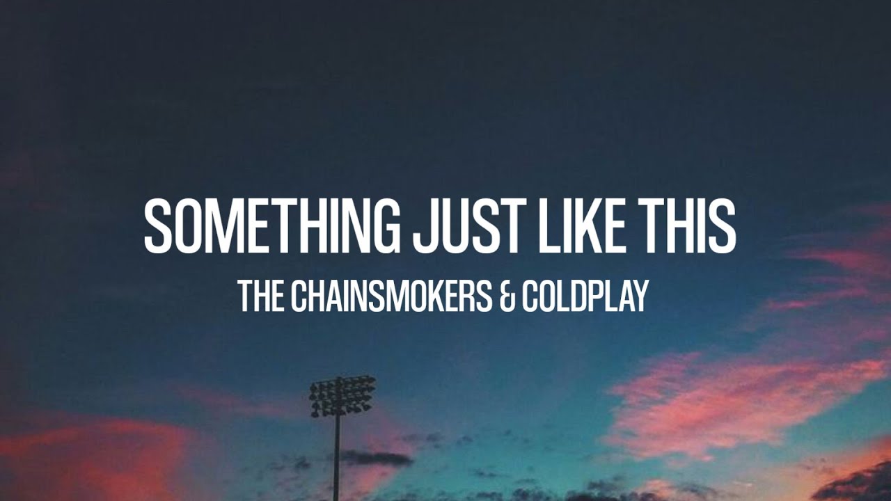 The chainsmokers & Coldplay - Something Just Like This (Lyrics) - YouTube