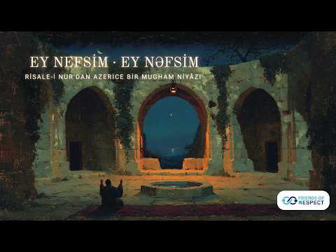 Ey Nefsim | Ey Nəfsim | Risale-i Nur'dan Azerice Bir Mugham Niyâzı