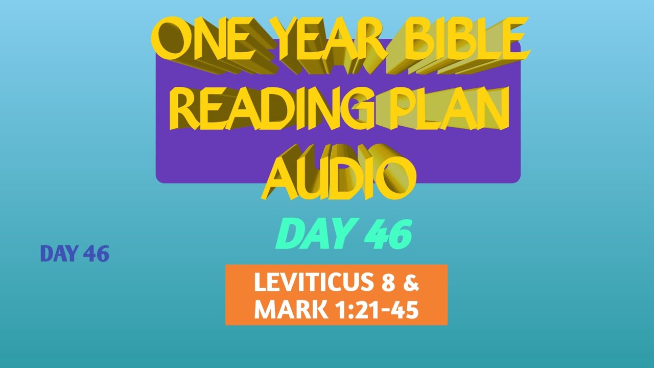 DAY 46 | ONE YEAR BIBLE READING PLAN AUDIO | LEVITICUS CHAPTER 8 & MARK 1:21-45 - YouTube