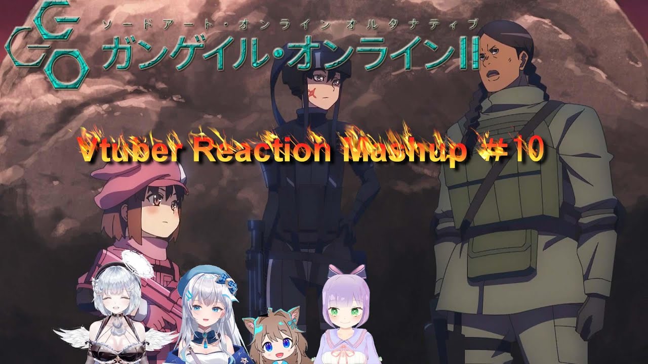 SAO オルタナティブ ガンゲイル・オンライン2 Vtuber Reaction Mashup #10 - YouTube