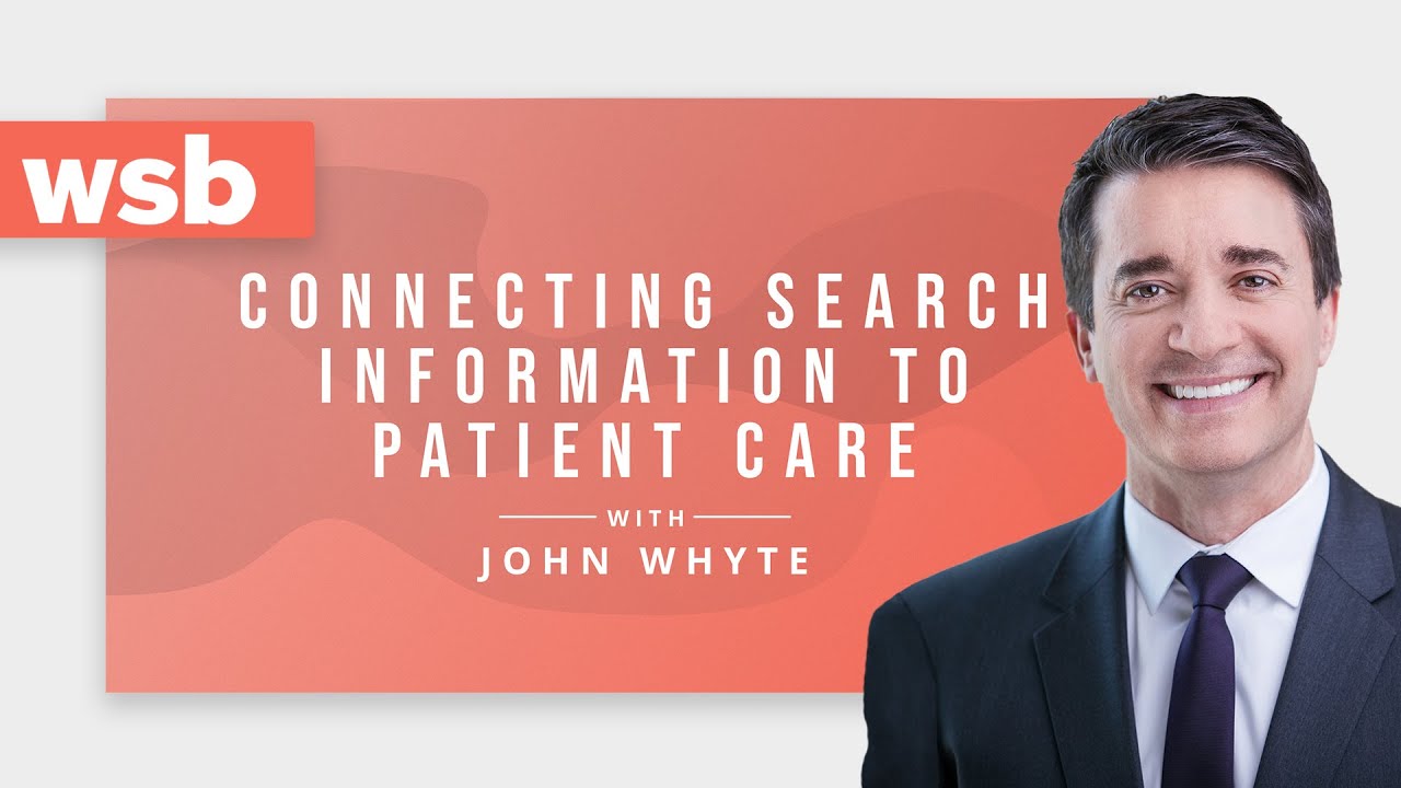 John Whyte, M.D.: Connecting Search Information to Patient Care | WSB ...