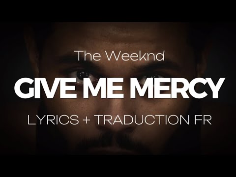 The Weeknd - Give Me Mercy (Lyrics + Traduction Française) - YouTube