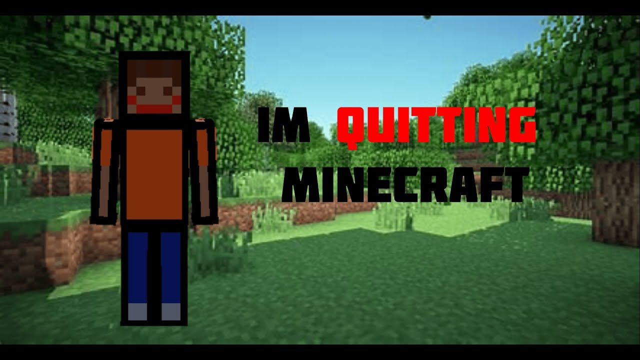 I'm quitting Minecraft - YouTube