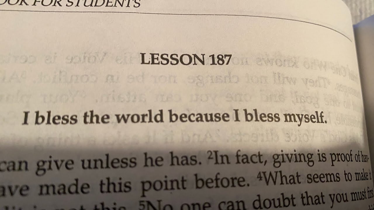 ACIM LESSON 187 Meditation. I bless the world because I bless myself ...