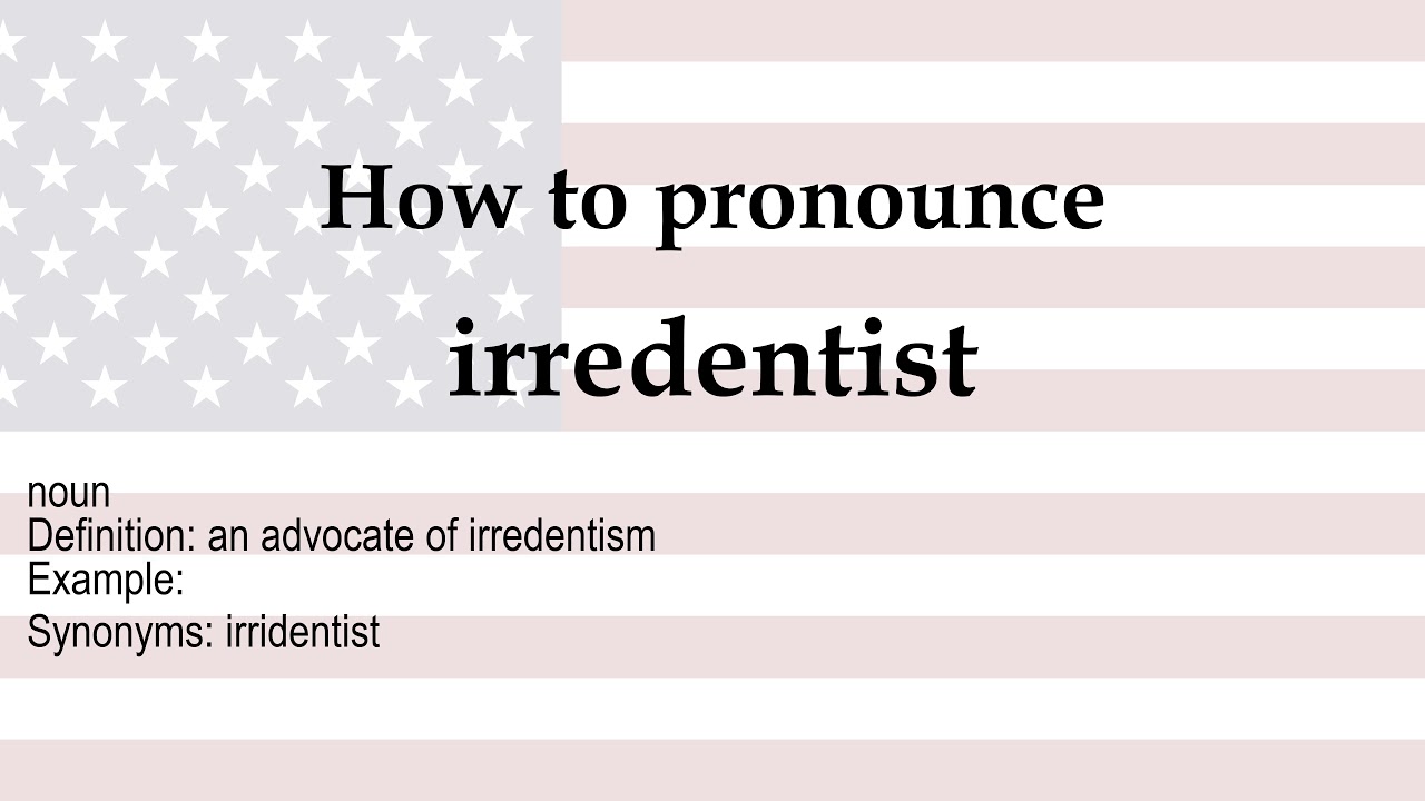 How to pronounce 'irredentist' + meaning - YouTube